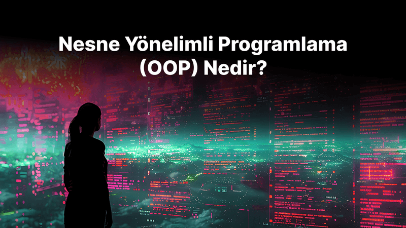 Nesne Yönelimli Programlama (OOP) Nedir?